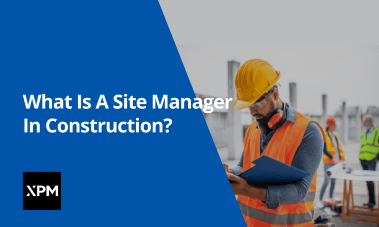 What is a Site Manager in Construction? | XPM