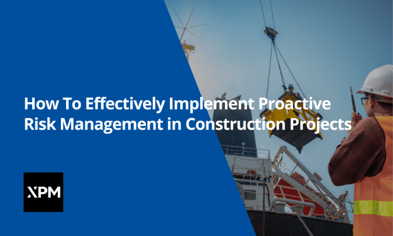 How To Implement Proactive Risk Management in Construction Projects | XPM
