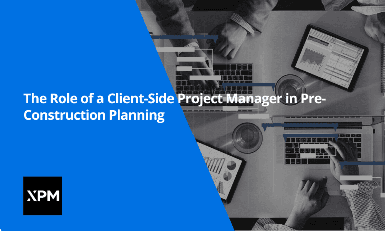 The Role of a Project Manager for Pre-Construction Planning | XPM