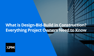 What is Design-Bid-Build in Construction? | XPM