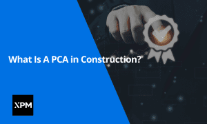 What Is A PCA In Construction? | XPM
